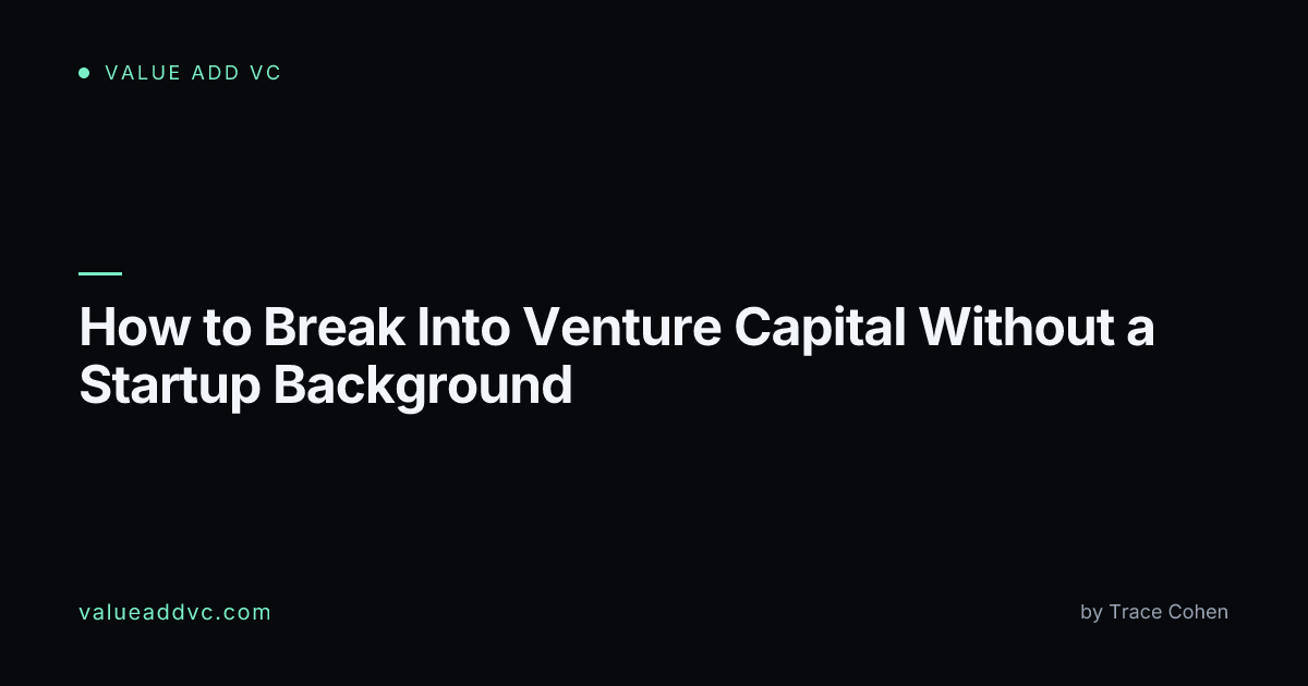 How to Break Into Venture Capital Without a Startup Background | Value ...